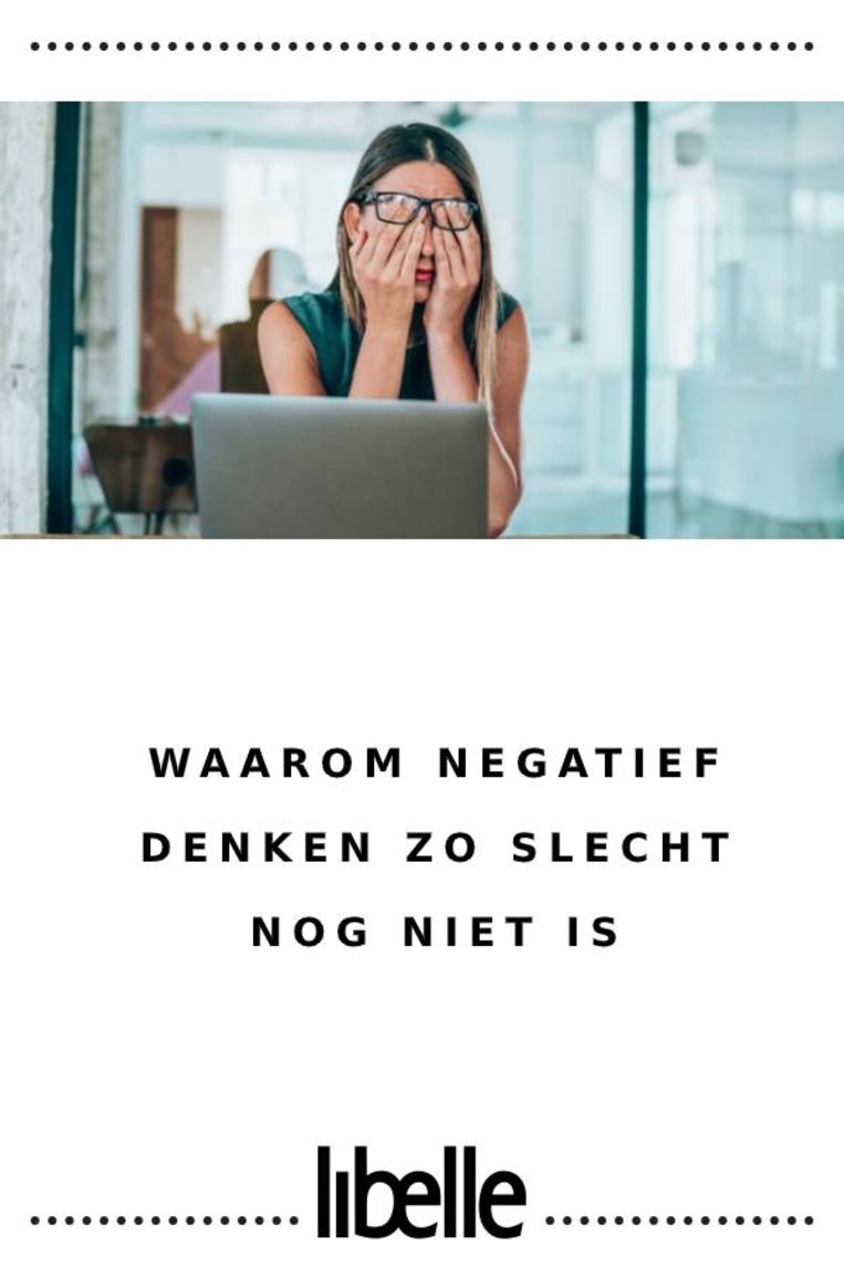Waarom negatief denken zo slecht nog niet is | Libelle