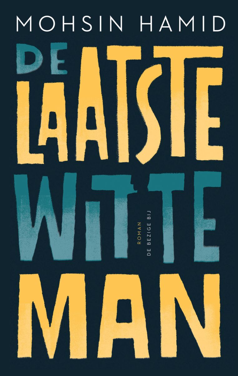 Net als in zijn eerdere romans weet Mohsin Hamid in ‘De laatste witte ...