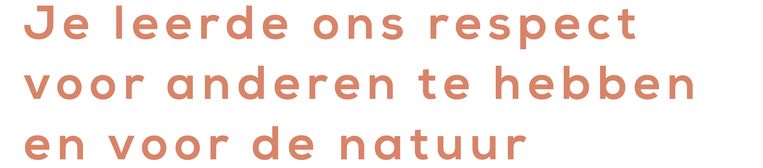 “Je leerde ons respect voor anderen te hebben en voor de natuur” | Libelle