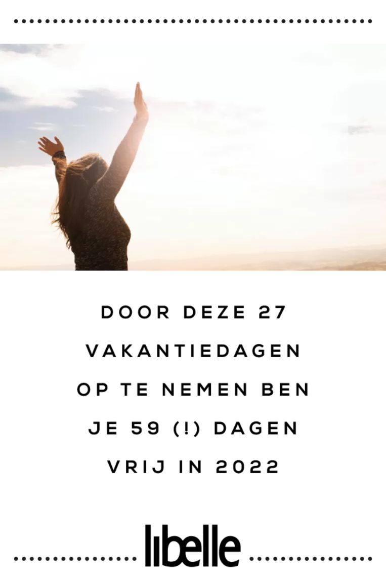Door deze 27 vakantiedagen op te nemen ben je 59 (!) dagen vrij in 2022